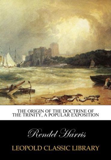 The Origin Of The Doctrine Of The Trinity A Popular Exposition By