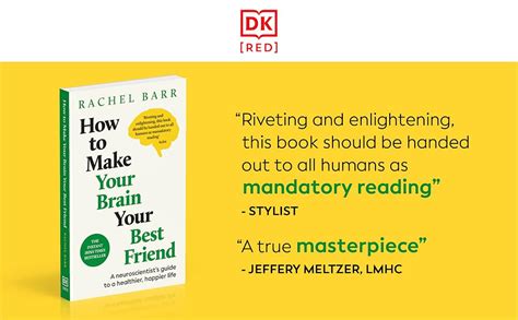 How To Make Your Brain Your Best Friend A Neuroscientists Guide To A