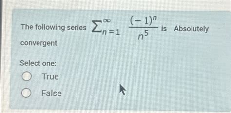 Solved The Following Series ∑n1∞ 1nn5 ﻿is Absolutely
