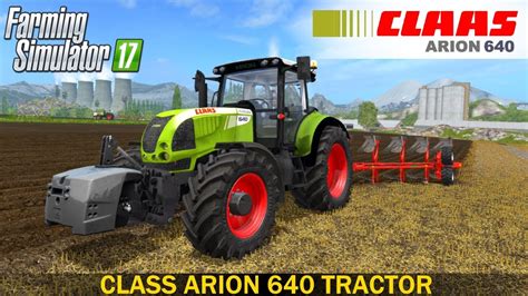 Farming Simulator 17 Claas Arion 640 Tractor Youtube