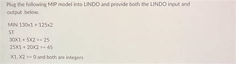 solved plug the following mip model into lindo and provide