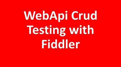 Webapi Crud Testing With Fiddler Youtube
