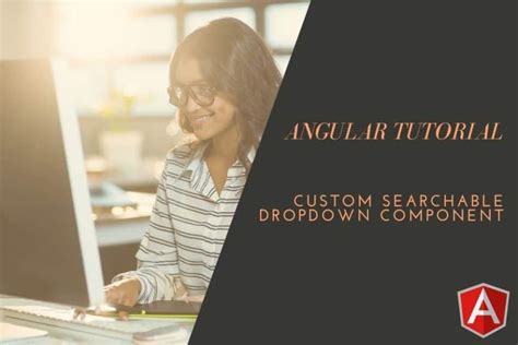 Angular Tutorial Custom Searchable Dropdown Component How To Create Apps