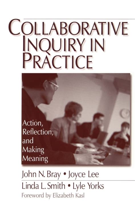 Collaborative Inquiry In Practice Action Reflection And Making Meaning
