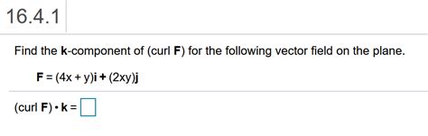 Solved 1641 Find The K Component Of Curl F For The