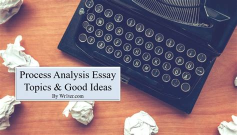 417 Process Analysis Essay Topics And Good Ideas Wr1ter
