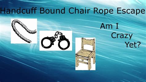 Handcuff Rope Bound Chair Escape By Me Youtube