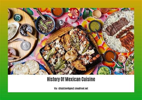 Unveiling The History Of Mexican Cuisine A Culinary Journey Through