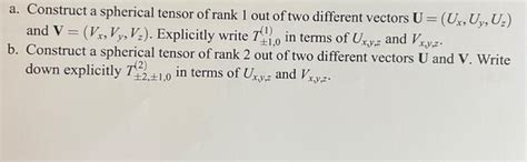 Solved A Construct A Spherical Tensor Of Rank 1 Out Of Two