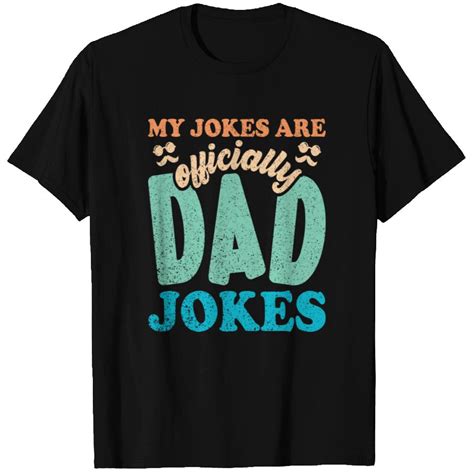 My Jokes Are Officially Dad Jokes Dad Husband T Shirts Id 17721999 By