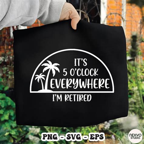 Its 5 Oclock Everywhere Im Retired Svg Png Eps Funny Retirement Shirt