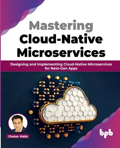 Mastering Cloud Native Microservices Designing And Implementing Cloud Native Microservices For