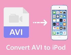 4 Easy Ways To Convert Avi Files To Ipod For Better Playback