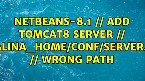 netbeans 8 1 add tomcat8 server catalina home conf server xml wrong path youtube