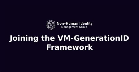 Joining The Vm Generationid Framework Non Human Identity Articles