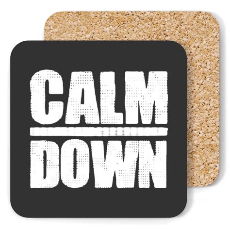 Calm Down Meme Workers Trends T Coasters Sold By Susriniavus Sku