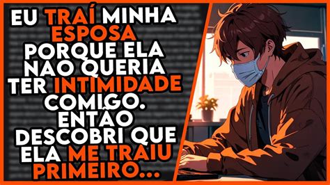 Eu TraÍ Minha Esposa E Depois Descobri Que Ela Já Me TraÍa Antes