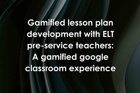 Gamified Lesson Plan Development With Elt Pre Service Teachers A