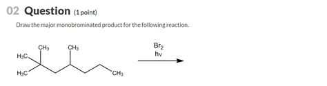 Solved 02 Question ( point) Draw the major monobrominated | Chegg.com