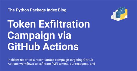 Token Exfiltration Campaign Via Github Actions Workflows The Python Package Index Blog
