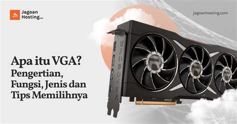 Apa Itu Vga Pengertian Fungsi Jenis Dan Tips Memilihnya