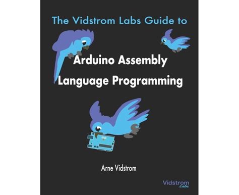 The Vidstrom Labs Guide To Arduino Assembly Language Programming By