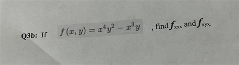 Solved Q3b If Fxyx4y2−x3y Find Fxxx And Fxyx