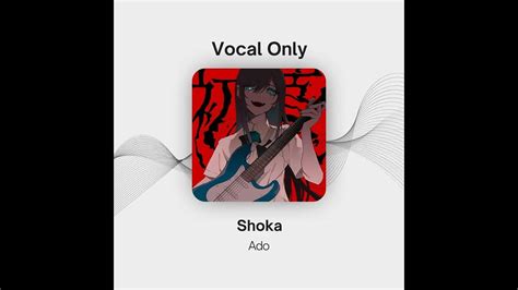 Shoka Ado Vocal Only Youtube