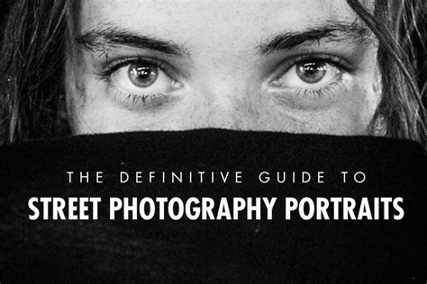 Street Photography Portraits The Definitive Guide