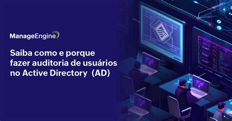 Saiba Como E Porque Fazer Auditoria De Usuários No Active Directory Ad Manageengine Blog