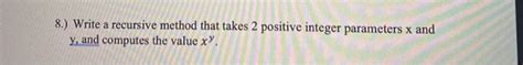 Solved 8 Write A Recursive Method That Takes 2 Positive