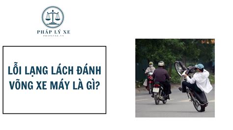Lỗi Lạng Lách đánh Võng Xe Máy Bị Xử Phạt Như Thế Nào
