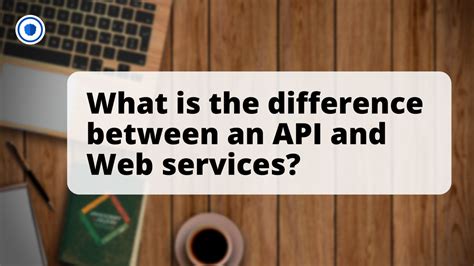 What Is The Difference Between An Api And Web Services