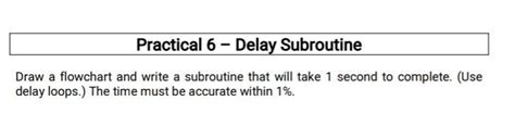 Solved Practical 6 Delay Subroutine Draw A Flowchart And
