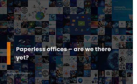 Paperless Offices Are We There Yet Technology Article