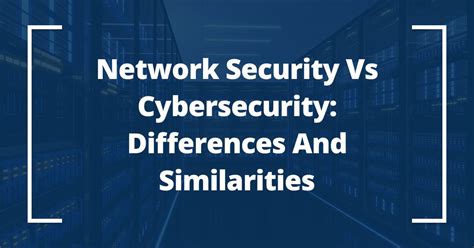 Network Security Vs Cybersecurity Differences And Similarities Amber