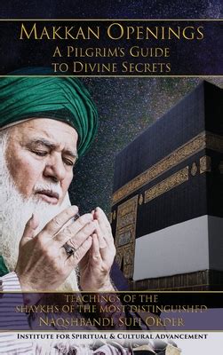 Makkan Openings A Pilgrims Guide To Divine Secrets A Pilgrims To