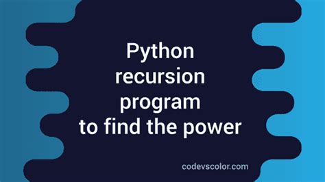 Recursion Program To Find The Power Of A Number In Python CodeVsColor