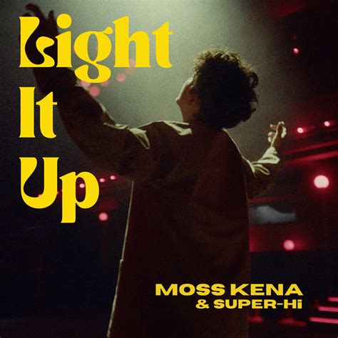 Moss Kena And Super Hi Light It Up Lyrics Genius Lyrics