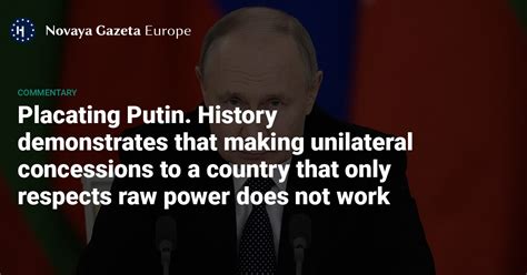 Placating Putin History Demonstrates That Making Unilateral Concessions To A Country That Only