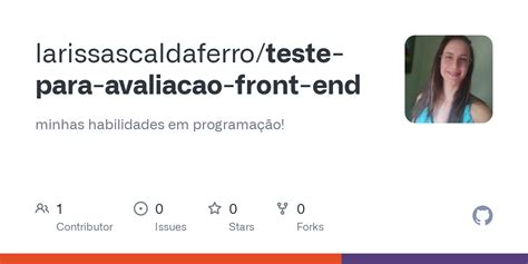 Github Larissascaldaferro Teste Para Avaliacao Front End Minhas Habilidades Em Programa O