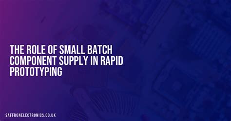 The Role Of Small Batch Component Supply In Rapid Prototyping