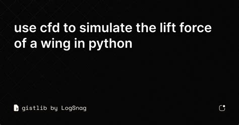 Gistlib Use Cfd To Simulate The Lift Force Of A Wing In Python
