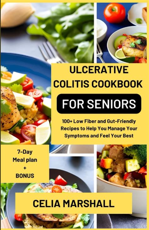 Ulcerative Colitis Cookbook For Seniors 100 Low Fiber And Gut Friendly Recipes To Help You