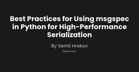 Best Practices For Using Msgspec In Python For High Performance Serialization Backend Apis