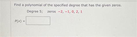 Solved Find A Polynomial Of The Specified Degree That Has