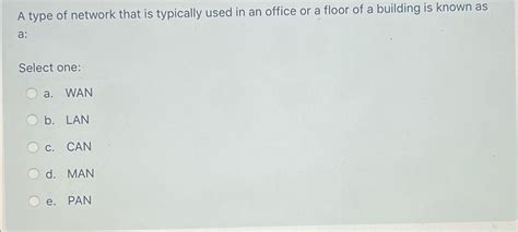 Solved A Type Of Network That Is Typically Used In An Office