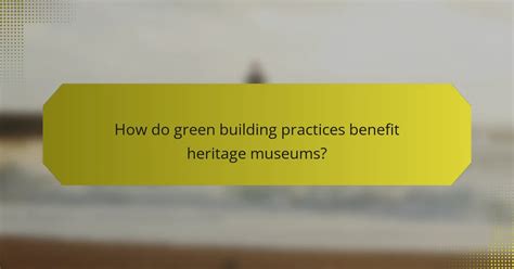Green Building Practices And Their Impact On Heritage Museums