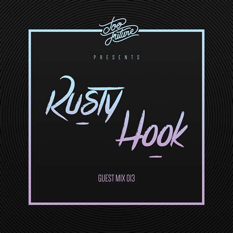 Too Future Guest Mix 013 Rusty Hook