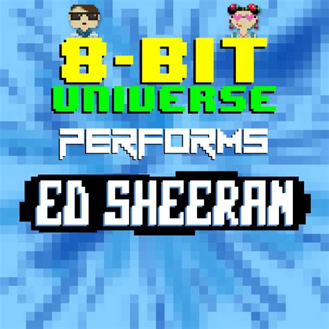 8 Bit Universe Performs Ed Sheeran》 8 Bit Universe的专辑 Apple Music
